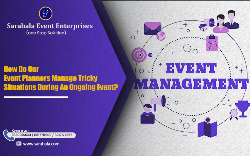 How Do Our Event Planners Manage Tricky Situations During An Ongoing ...